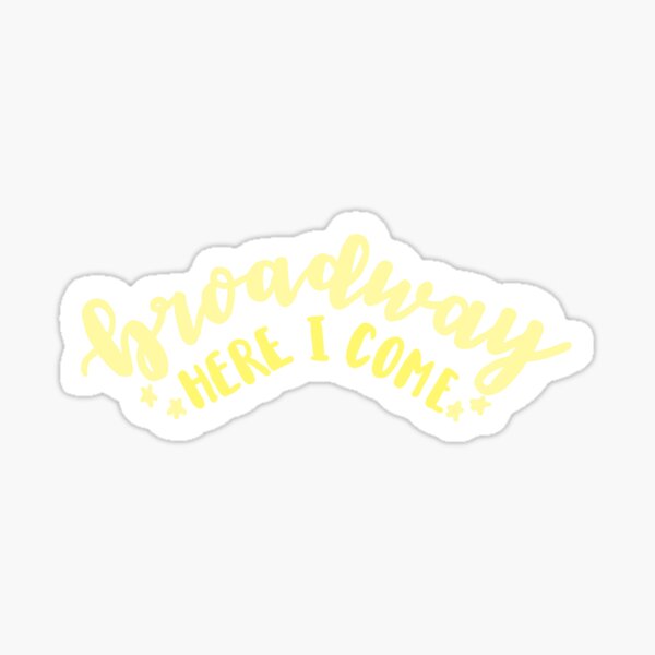 "Broadway Here I Come" Sticker by broadway-bliss | Redbubble