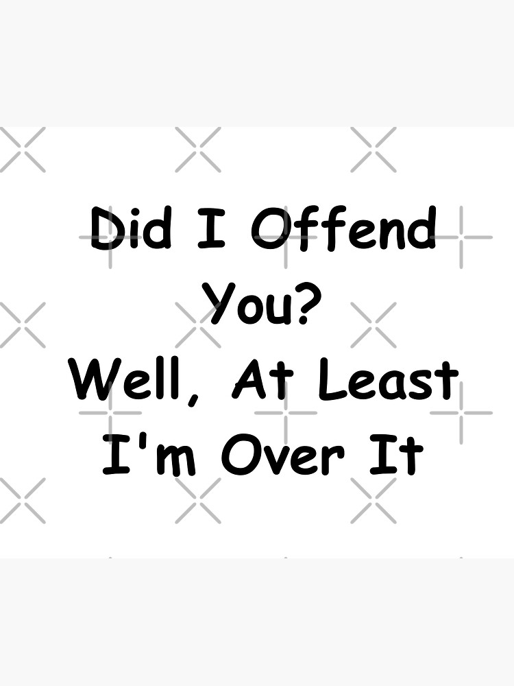 "Did I Offend You" Sticker for Sale by LtleThngsMatter | Redbubble