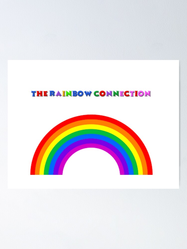"The rainbow connection " Poster by Alastair42 | Redbubble