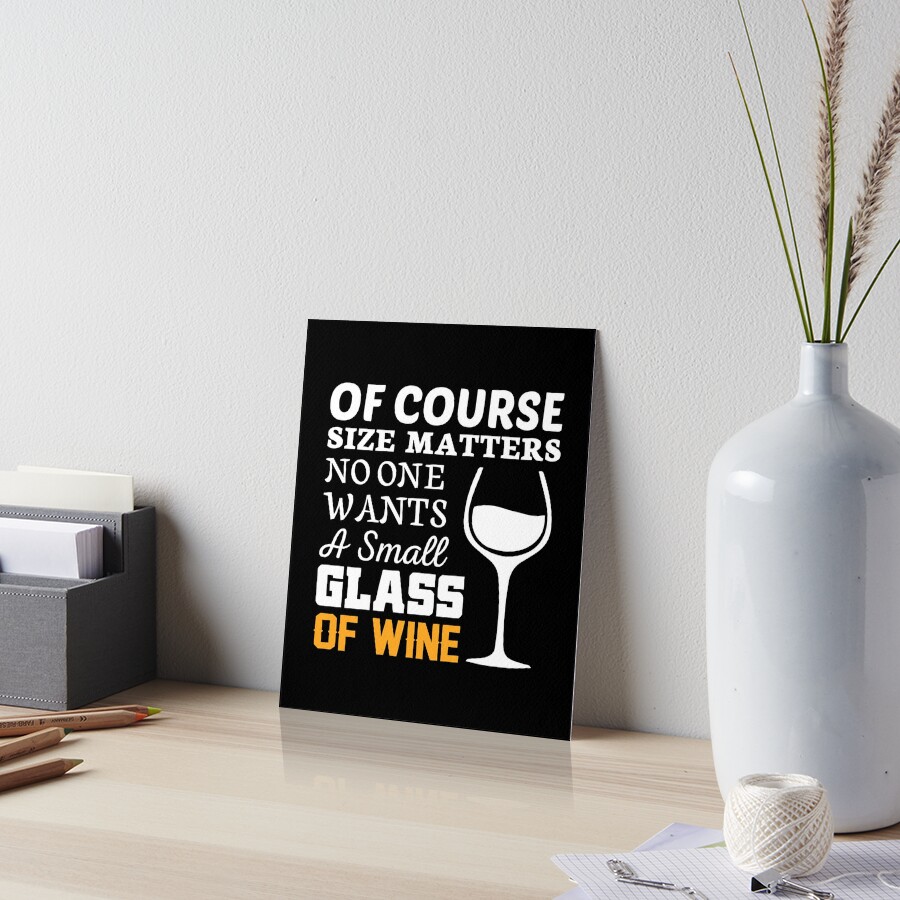 "Of course size matters, no one wants a small glass of WINE" Poster for ...
