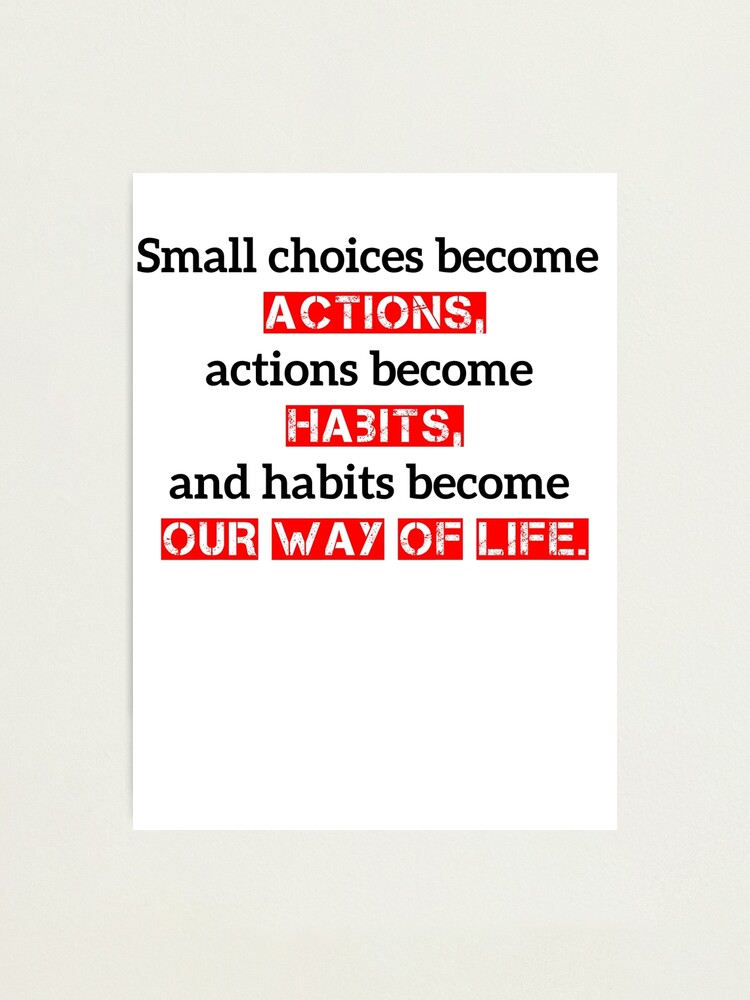 Lámina fotográfica «Las pequeñas elecciones se convierten en acciones, las acciones se ...