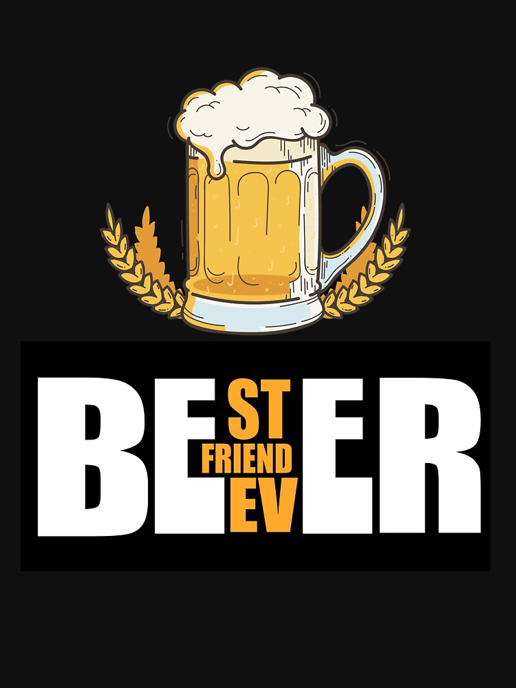 "BEER-Best Friend Ever" T-shirt for Sale by NahidaDesign | Redbubble ...