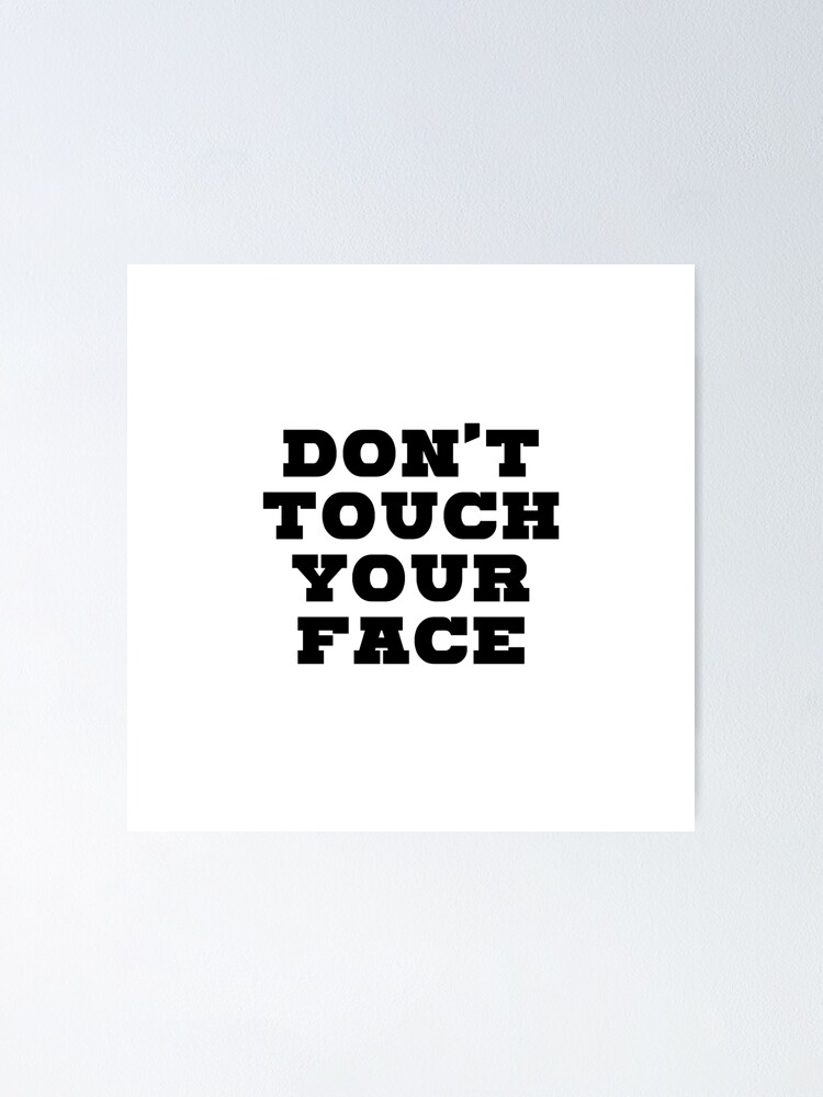 "DON'T TOUCH YOUR FACE" Poster by kailukask | Redbubble