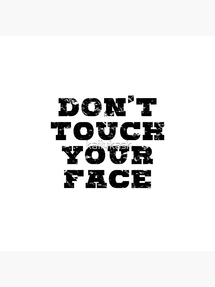 "DON'T TOUCH YOUR FACE" Poster by kailukask | Redbubble