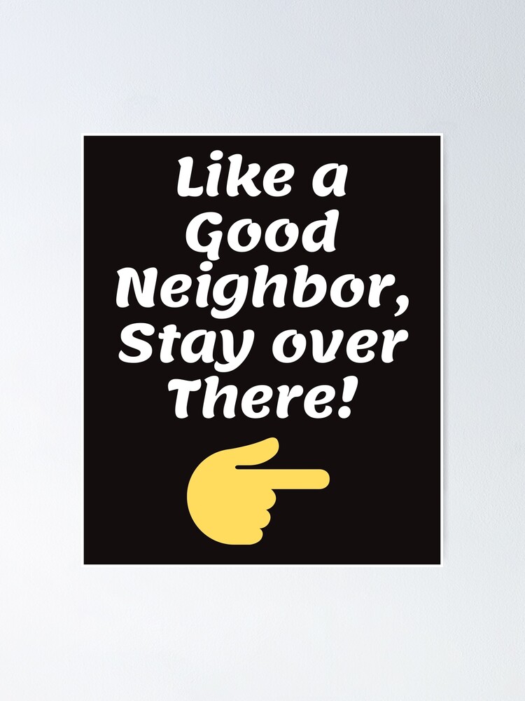 "Good Neighbor" Poster by DavidsTrends | Redbubble