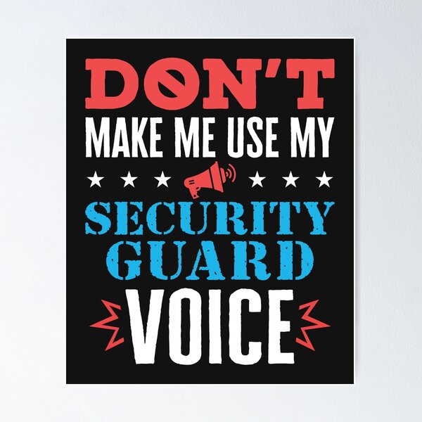 "Don't Make Me Use My Security Guard Voice" Poster for Sale by jaygo ...