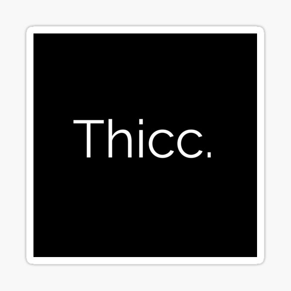 "Thicc " Sticker by aofthev | Redbubble