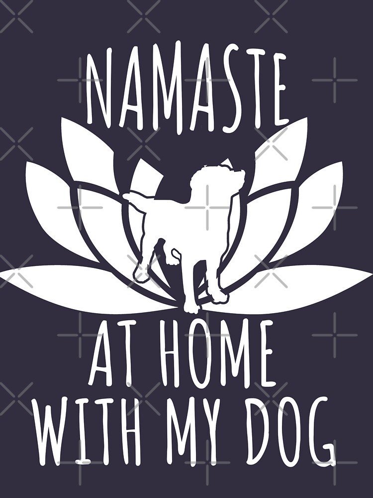 "Namaste At Home With My Dog - Funny Yoga Dog " T-shirt for Sale by ...
