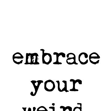 "Embrace your weird" Poster for Sale by LisaJakub | Redbubble
