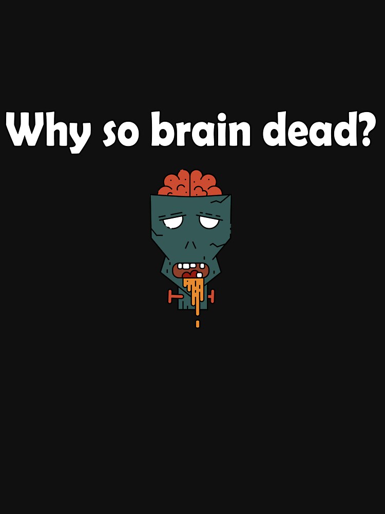 "Why so brain dead? funny meme" T-shirt for Sale by Dank-your-Style ...
