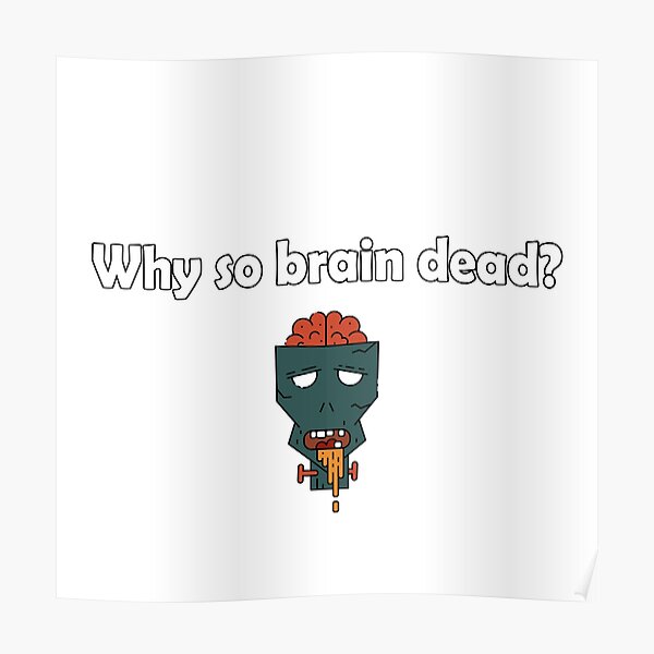 "Why so brain dead? funny meme" Poster for Sale by Dank-your-Style ...