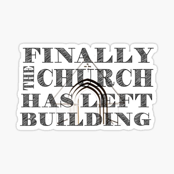 "Finally The Church Has Left The Building" Sticker for Sale by ...