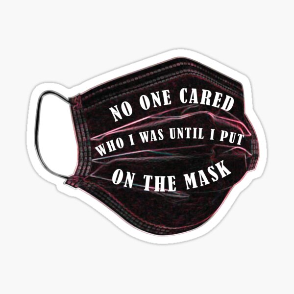 "No one cared who I was until I put on the mask" Sticker for Sale by ...