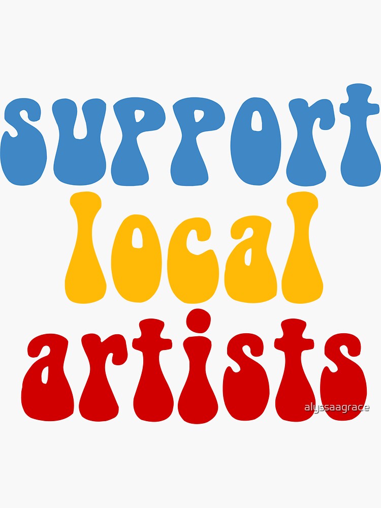 "Support Local Artists" Sticker by alyssaagrace | Redbubble