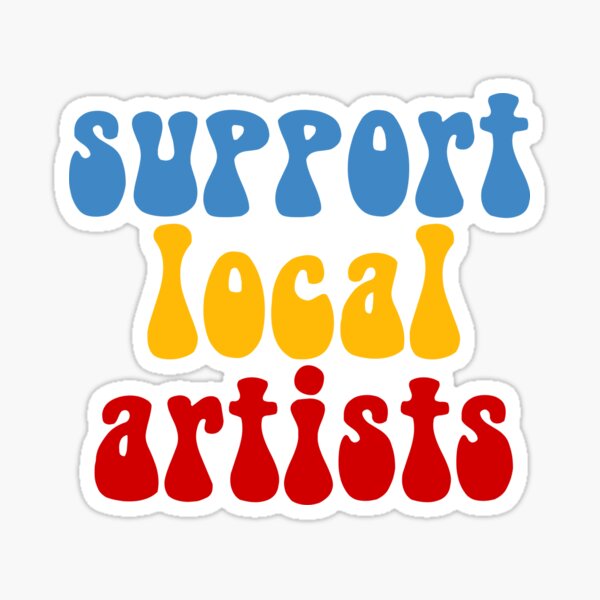 "Support Local Artists" Sticker by alyssaagrace | Redbubble