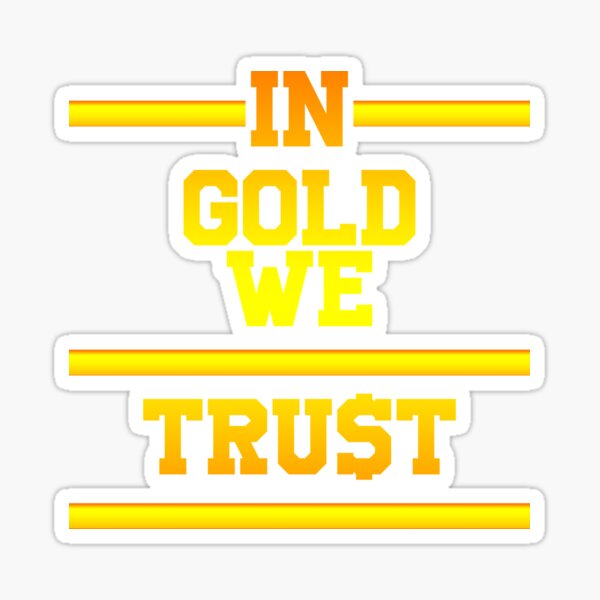 "In gold we trust " Sticker by -Your-Design- | Redbubble