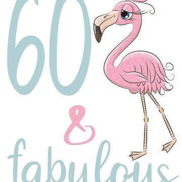 "Womens 60th Birthday Party Gift For 60 Years Old Fabulous Flamingo ...