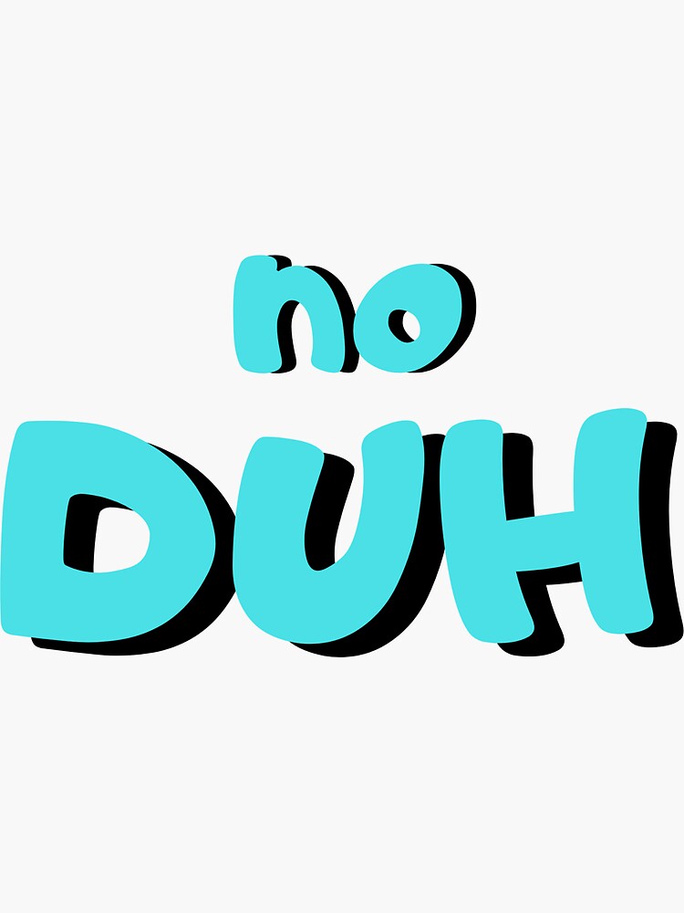 "No Duh" Sticker for Sale by smicelz | Redbubble