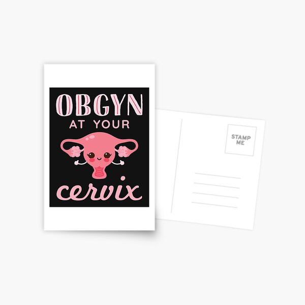Obgyn At Your Cervix Postcard For Sale By Jaygo Redbubble