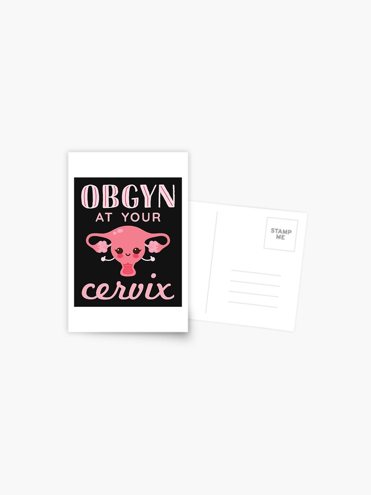 Obgyn At Your Cervix Postcard For Sale By Jaygo Redbubble
