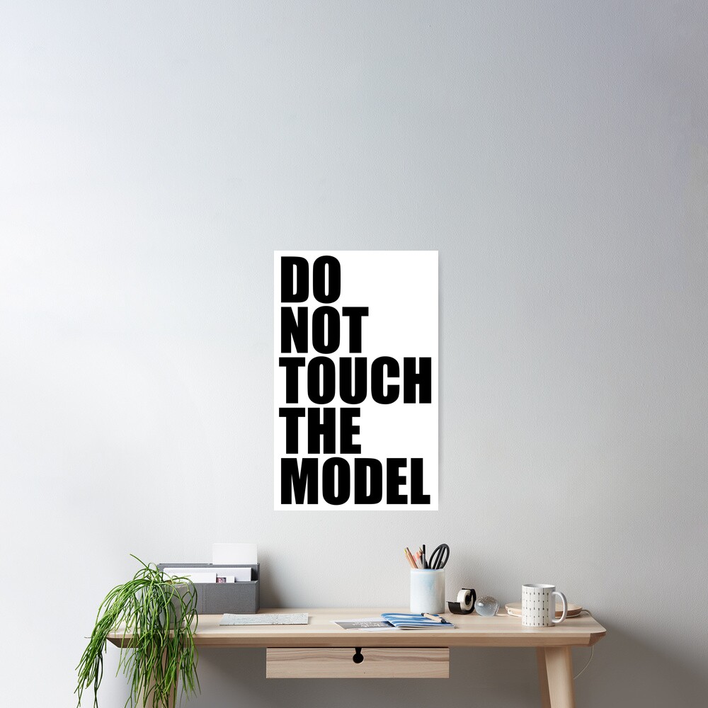 "do not touch the model" Poster for Sale by He-Be | Redbubble