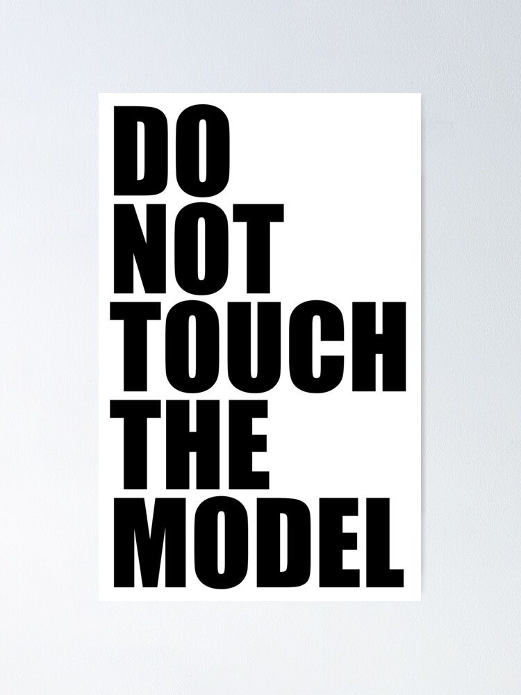 "do not touch the model" Poster for Sale by He-Be | Redbubble