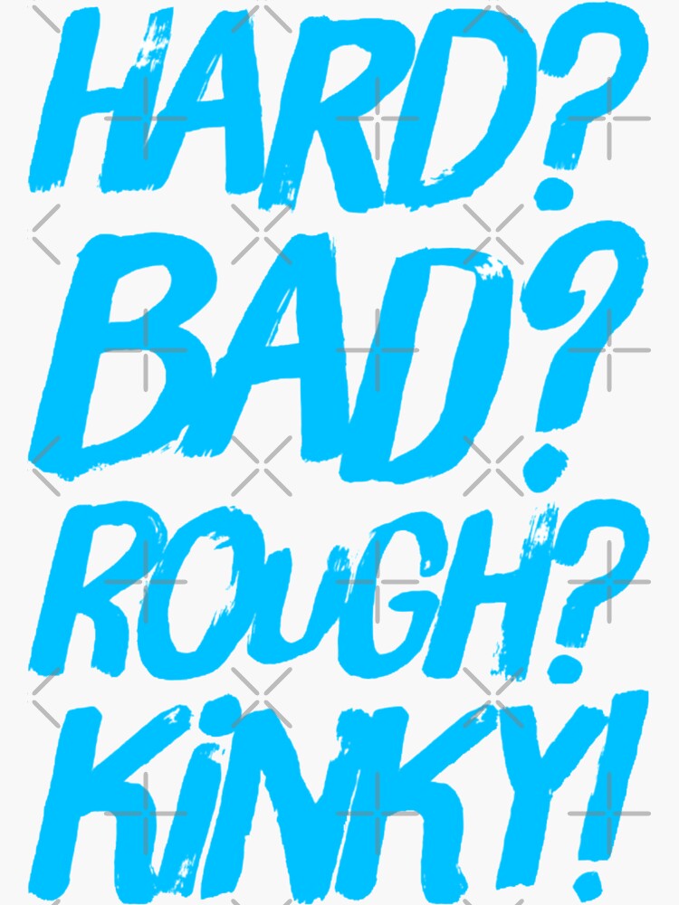 "Hard Bad Rough Kinky!" Sticker for Sale by aimeetregunno | Redbubble