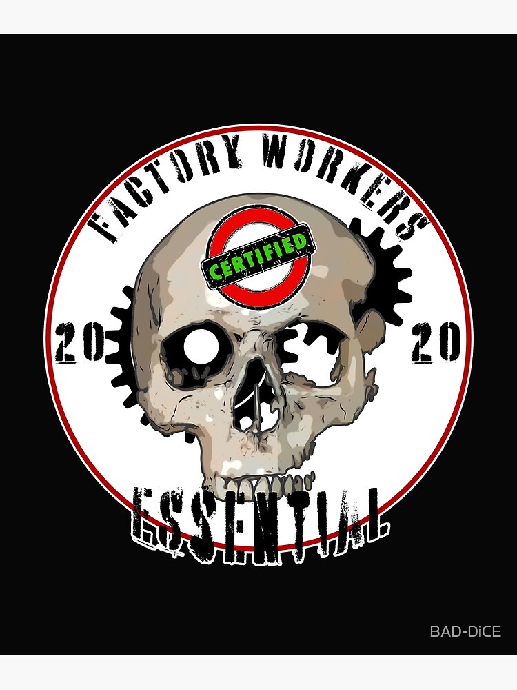 "Essential Employee (factory workers) " Poster by BAD-DiCE | Redbubble
