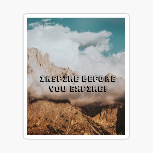 "Inspire Before you expire" Sticker for Sale by 256Art | Redbubble