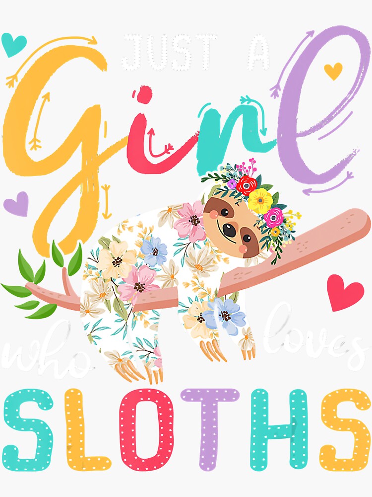 "Sloths Just A Girl Who Loves Sloths Sloth Lazy Cute Slow Funny ...