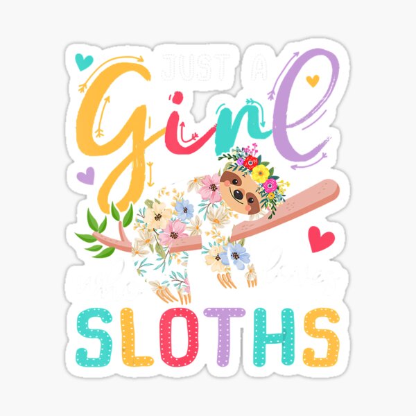 "Sloths Just A Girl Who Loves Sloths Sloth Lazy Cute Slow Funny ...