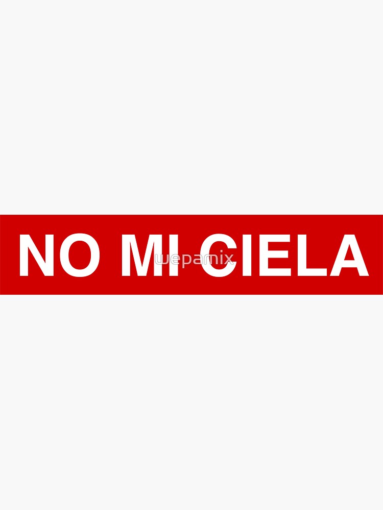 "No Mi Ciela" Sticker for Sale by wepamix | Redbubble