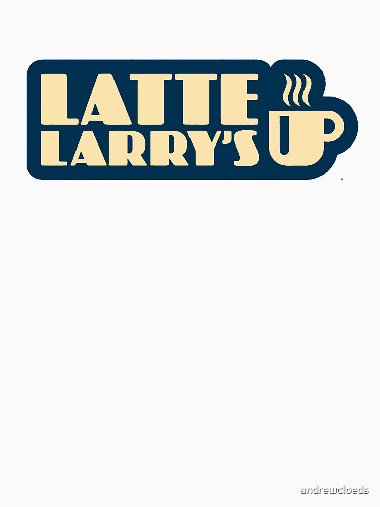 "Latte Larry's (Coffee)" T-shirt for Sale by andrewcloeds | Redbubble ...