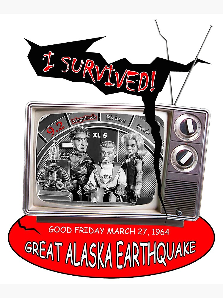 "FIREBALL XL5 "I SURVIVED THE GREAT ALASKA EARTHQUAKE"" Poster for Sale ...