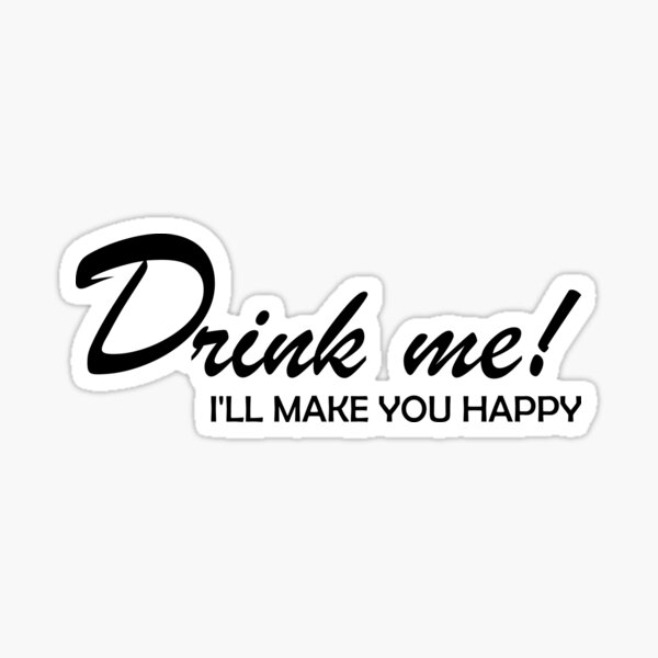 Drink Me Ill Make You Happy Sticker For Sale By Dernerd Redbubble