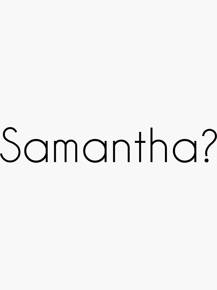 "Samantha?" Sticker for Sale by klizsim | Redbubble