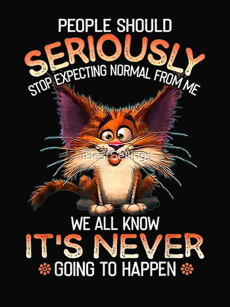 "People Should Seriously Stop Expecting Normal From Me" Poster for Sale ...