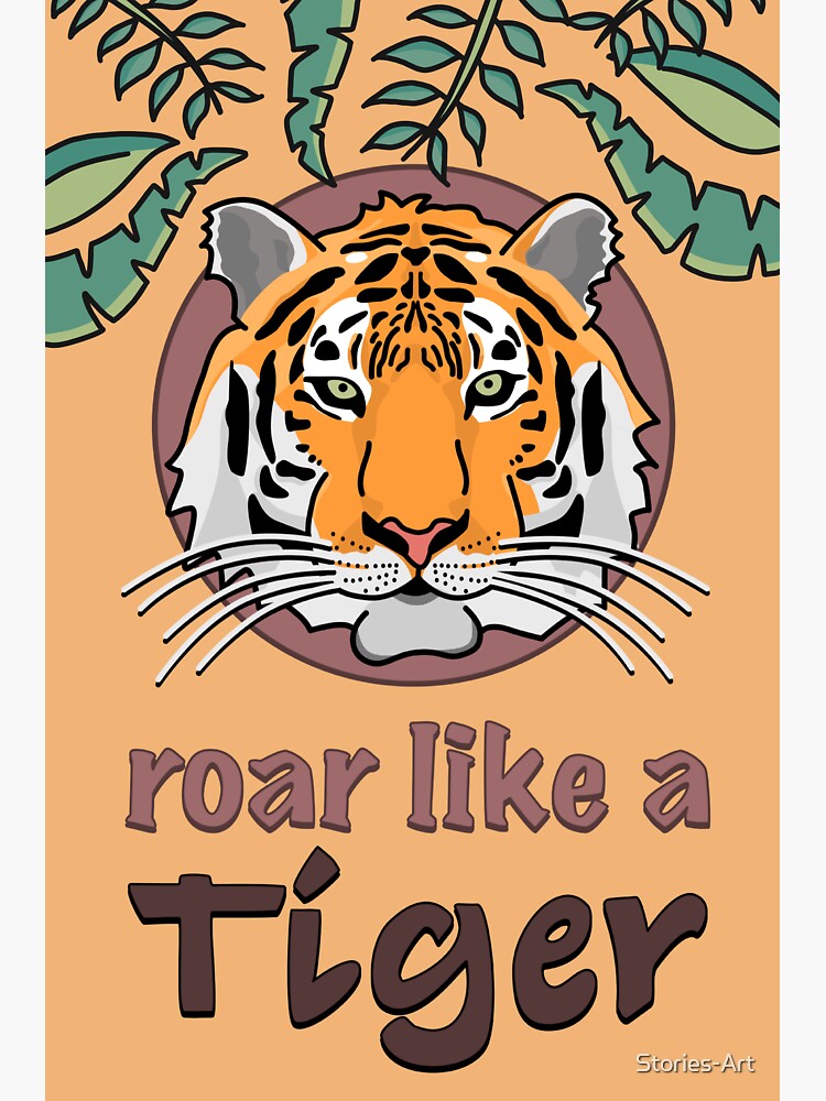 "Roar like a tiger" Sticker by Stories-Art | Redbubble