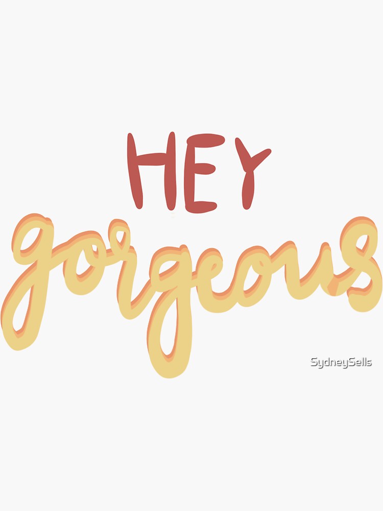 "Hey Gorgeous" Sticker by SydneySells | Redbubble