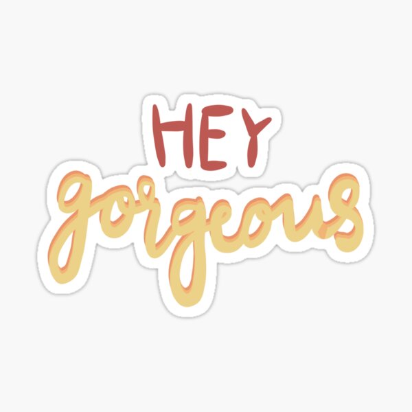 "Hey Gorgeous" Sticker by SydneySells | Redbubble