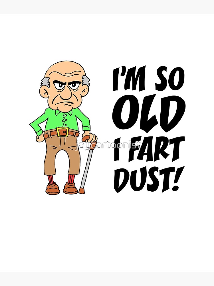 "I'm So Old I Fart Dust Over The Hill Humor" Poster for Sale by ...