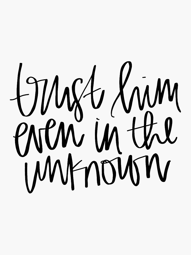 "Trust him even in the unknown sticker " Sticker by sydneykmoutier ...