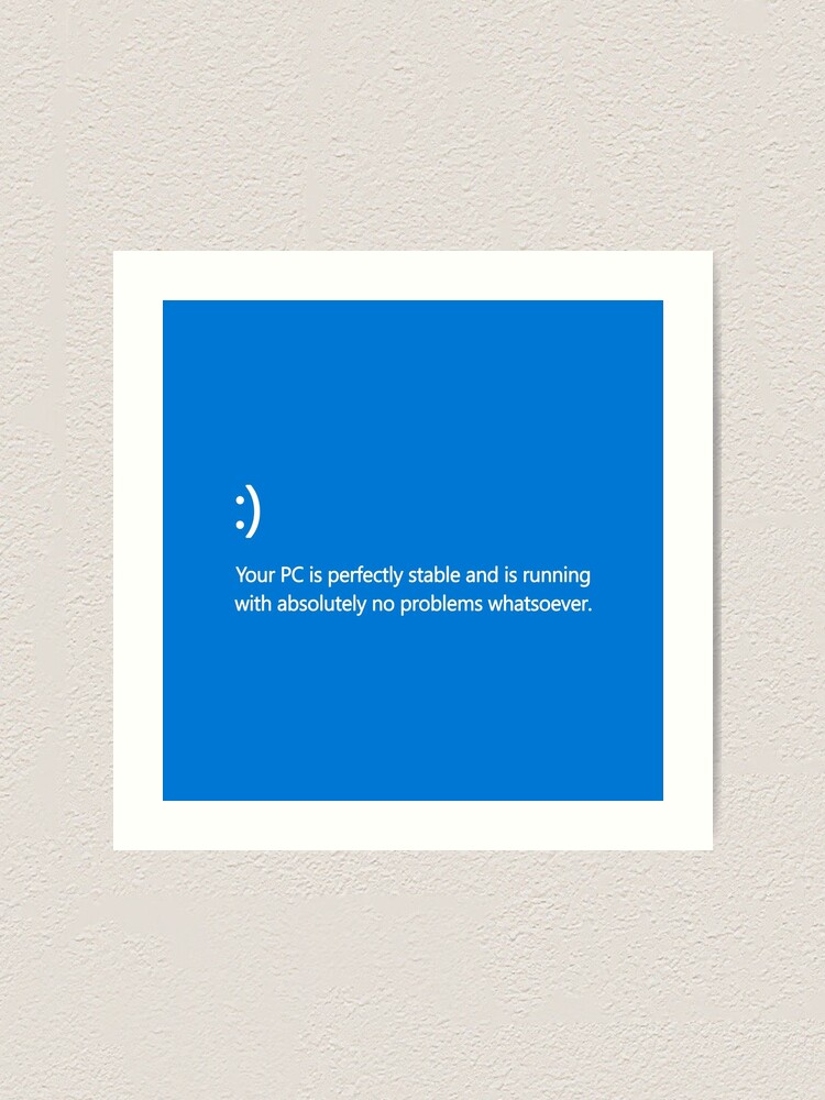 "Your PC is Perfectly Stable and is Running" Art Print for Sale by Fast ...