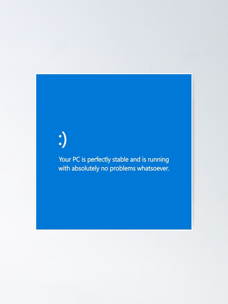 "Your PC is Perfectly Stable and is Running" Poster for Sale by Fast ...