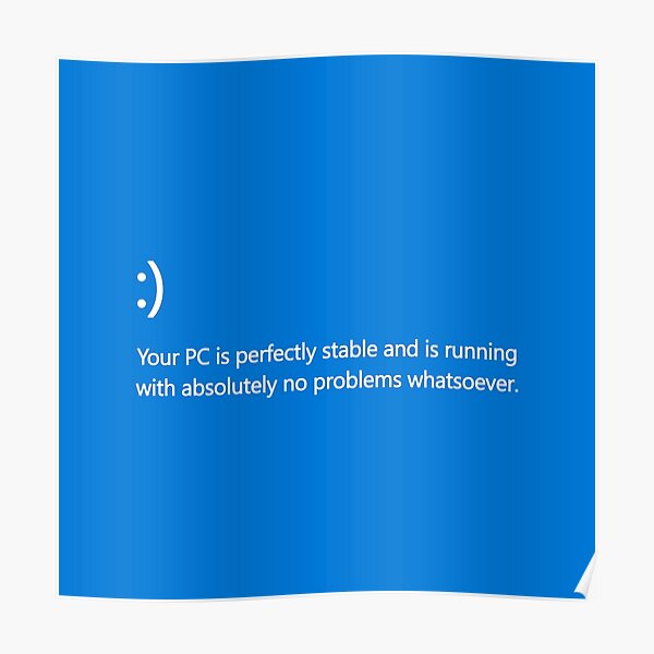 "Your PC is Perfectly Stable and is Running" Poster for Sale by Fast ...