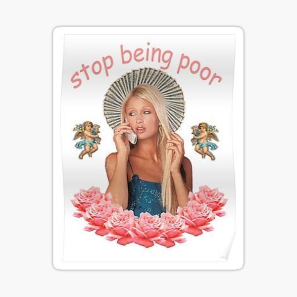 "stop being poor" Sticker by Nicolina68 | Redbubble