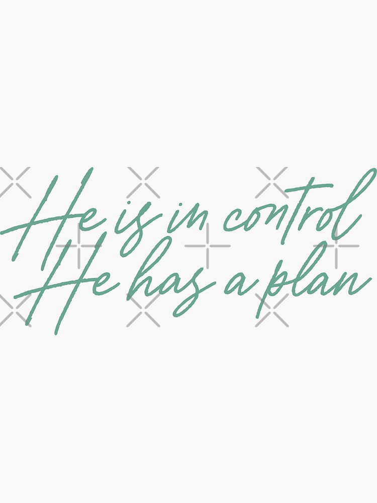 "He is in control, He has a plan sticker" Sticker by lindsayyt8 | Redbubble