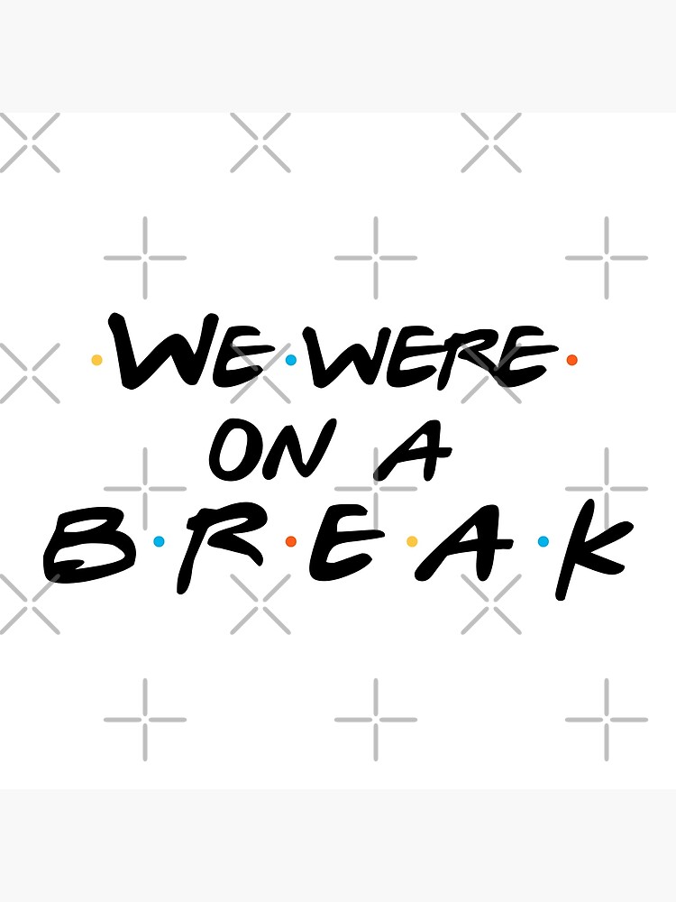 "We Were On A Break" Poster for Sale by ThingsShop | Redbubble