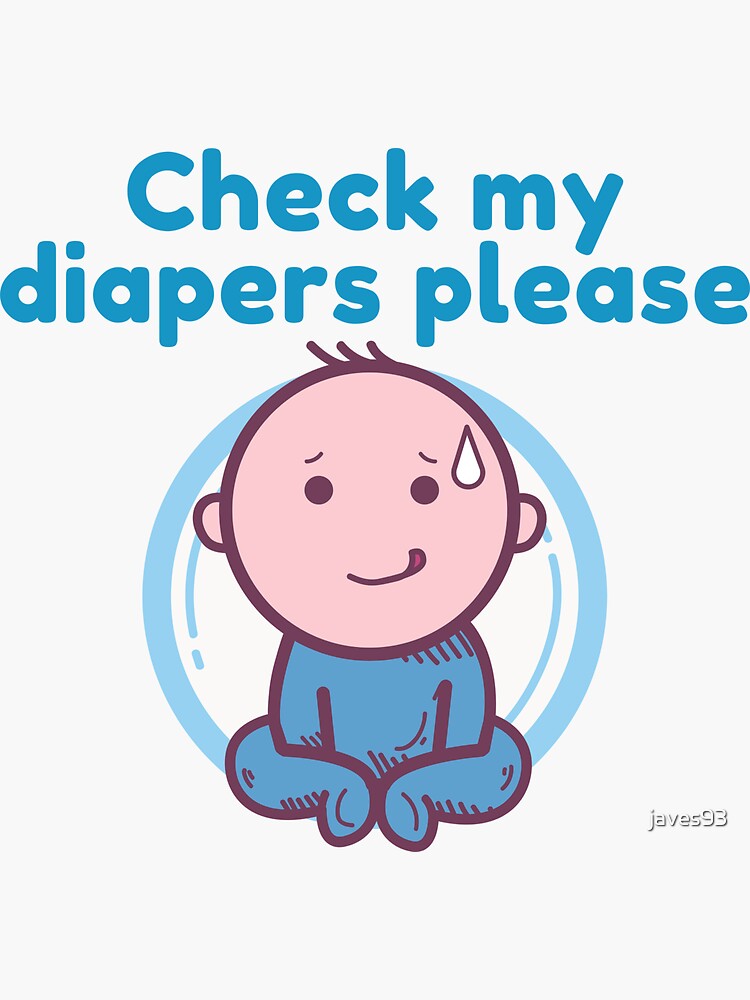 "Check my diapers please" Sticker for Sale by javes93 | Redbubble