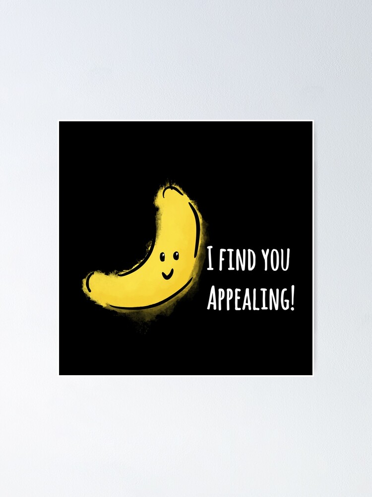"Banana pun I find you appealing " Poster by aimeetregunno | Redbubble
